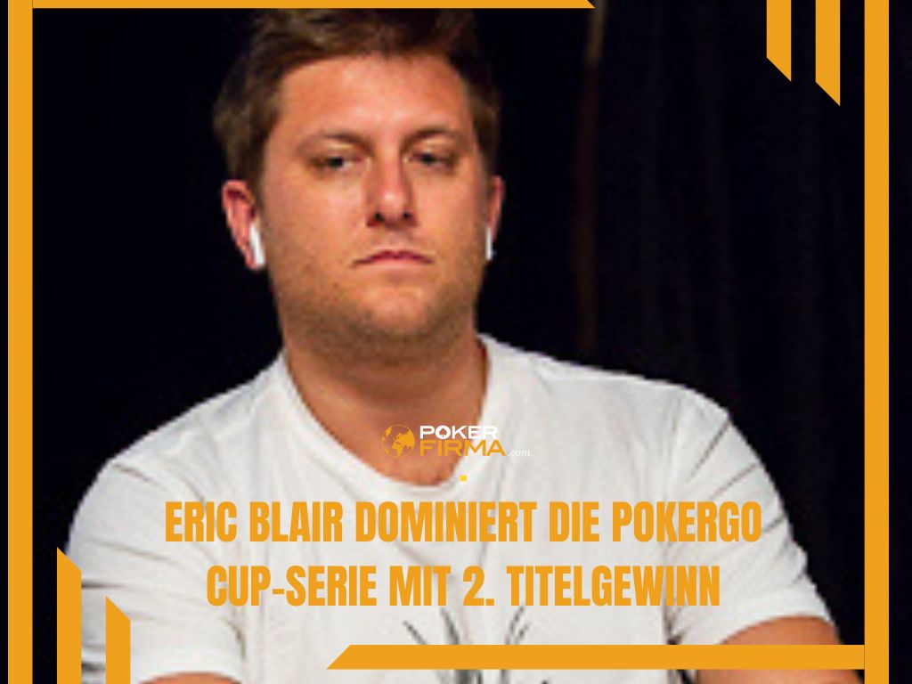 Eric Blair dominiert die PokerGO Cup-Serie mit zweitem Titelgewinn